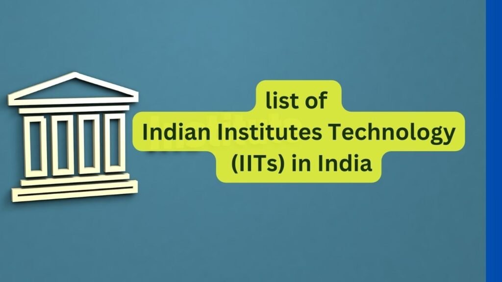 Comprehensive list of Indian Institutes of Technology (IITs) in India ...